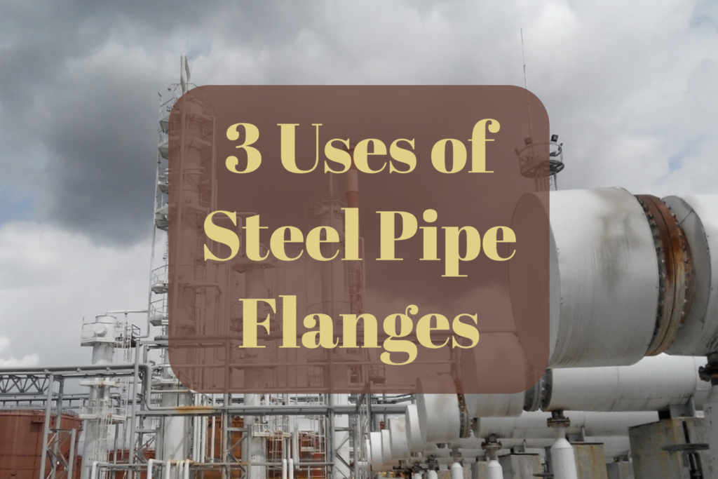 3 Uses of Steel Pipe Flanges - Lynco Flange & Fitting