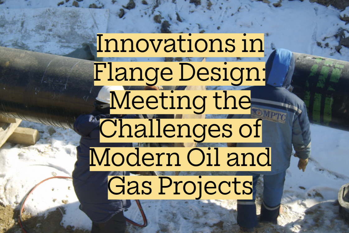 Innovations in Flange Design: Meeting the Challenges of Modern Oil and ...