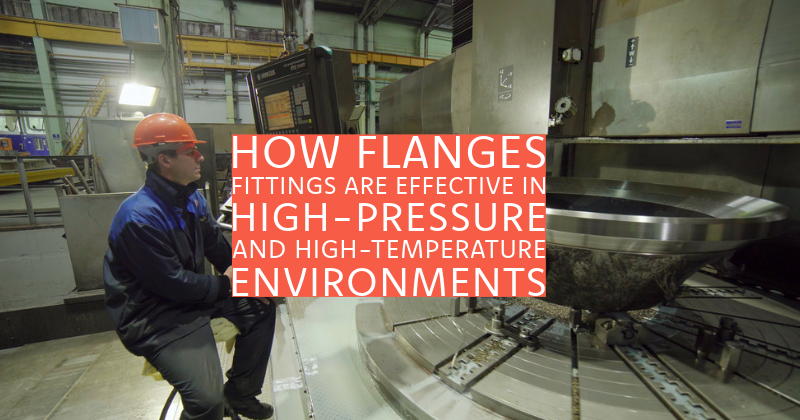 How Flanges Fittings Are Effective in High-Pressure and High ...