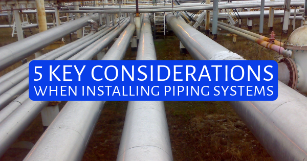 5 Key Considerations When Installing Piping Systems