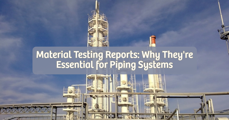 Material Testing Reports: Why They're Essential for Piping Systems ...